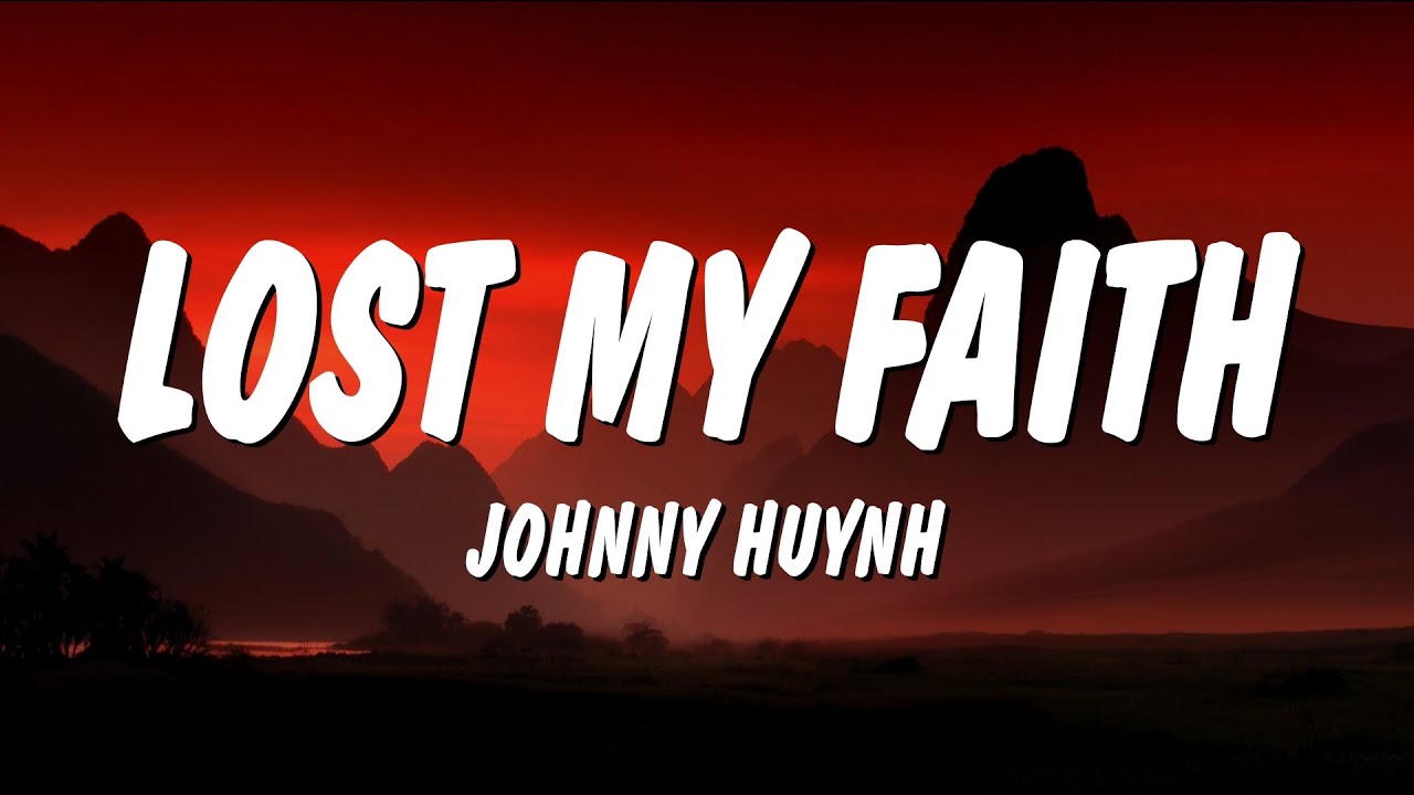 Johnny Huynh - LOST MY FAITH (Lyrics) - YouTube Music
