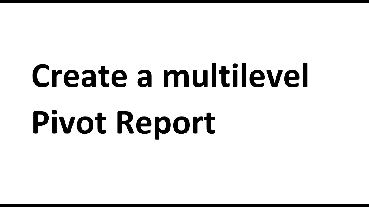 Multi Level Pivot Table Report - YouTube