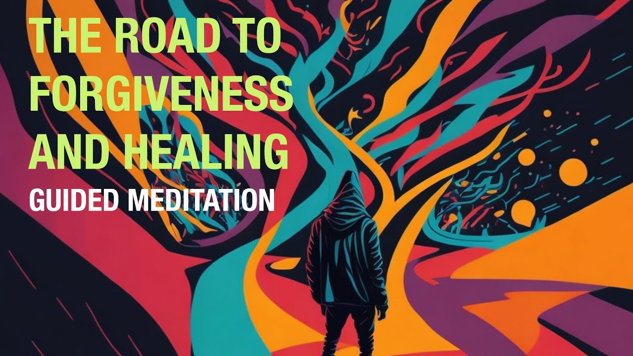 The Road to Forgiveness and Healing: Guided Meditation - YouTube