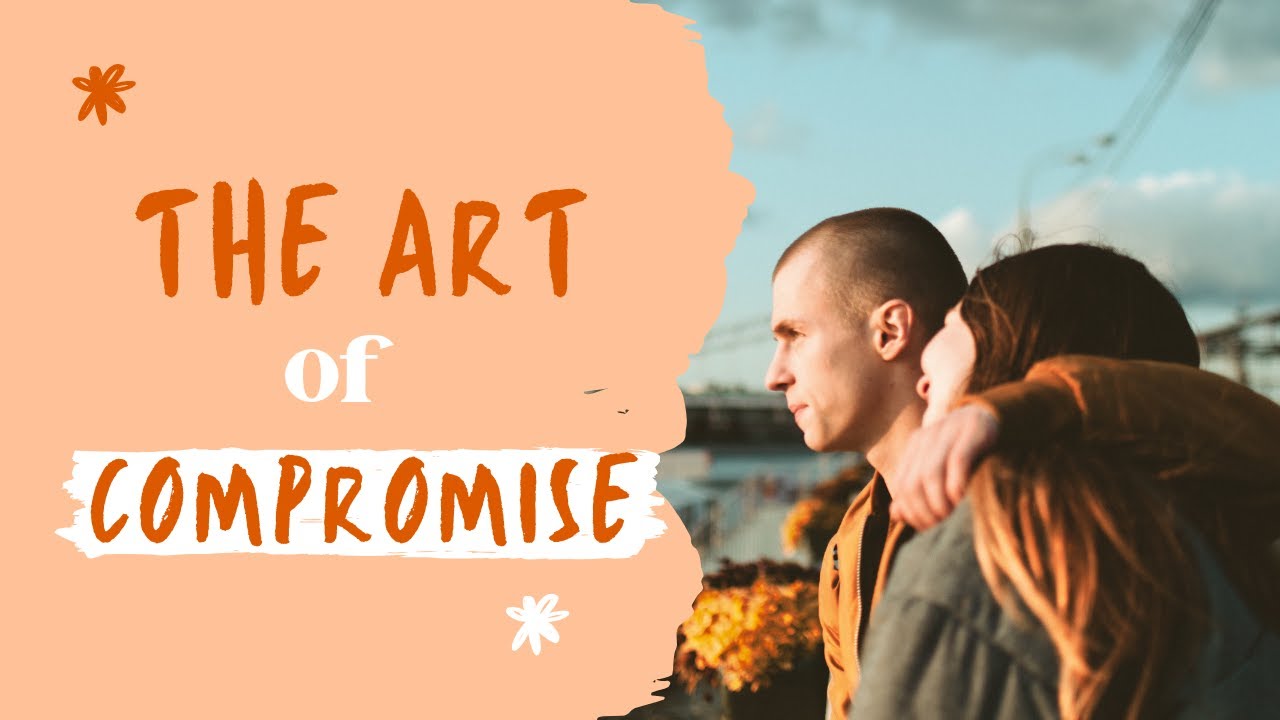 The Art of Compromise: Building Stronger Relationships - YouTube