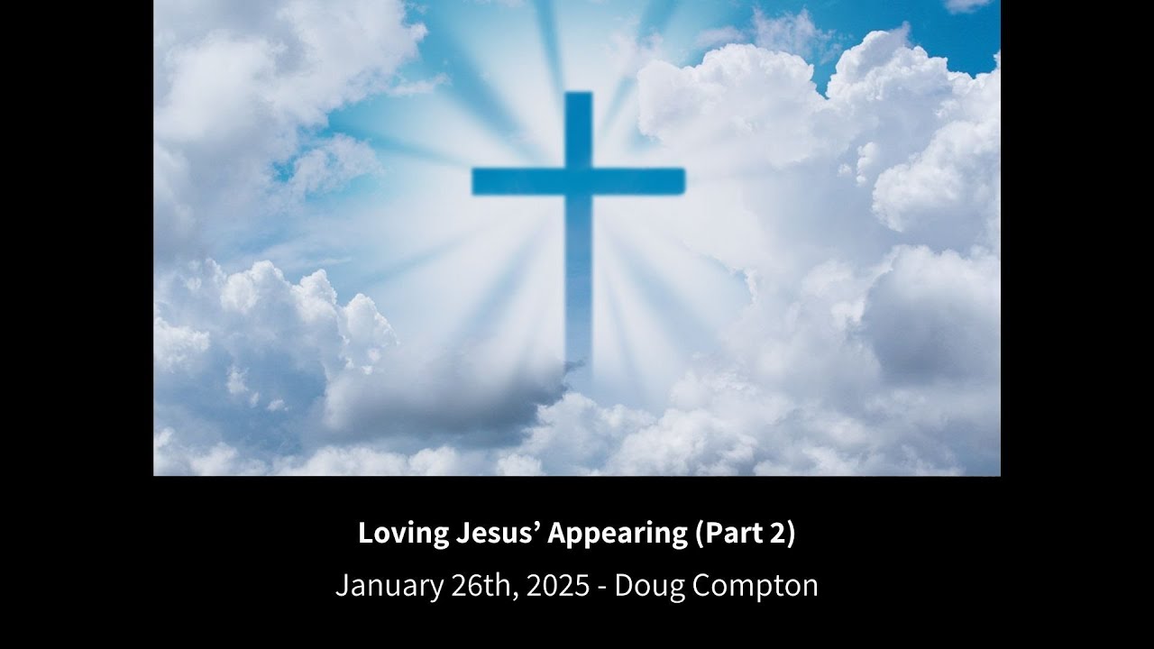 Loving Jesus' Appearing (pt. 2) - January 26, 2025 - Doug Compton - YouTube