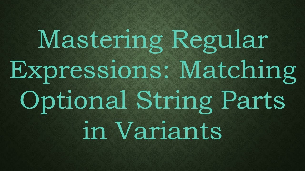 Mastering Regular Expressions: Matching Optional String Parts in Variants - YouTube