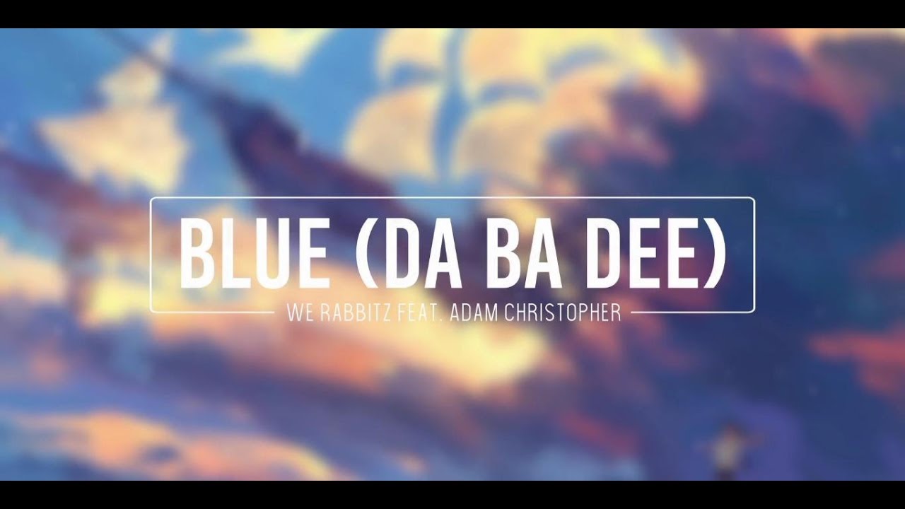 Nightcore - Blue (Da Ba Dee)『We Rabbitz ft. Adam Christopher』 - YouTube