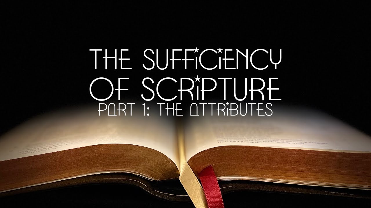 The Sufficiency of Scripture - Part 1: The Attributes - YouTube
