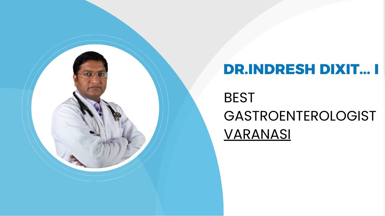DR.INDRESH DIXIT - Best Gastroenterologist Doctor in Varanasi - Contact Number(9369698080) - YouTube