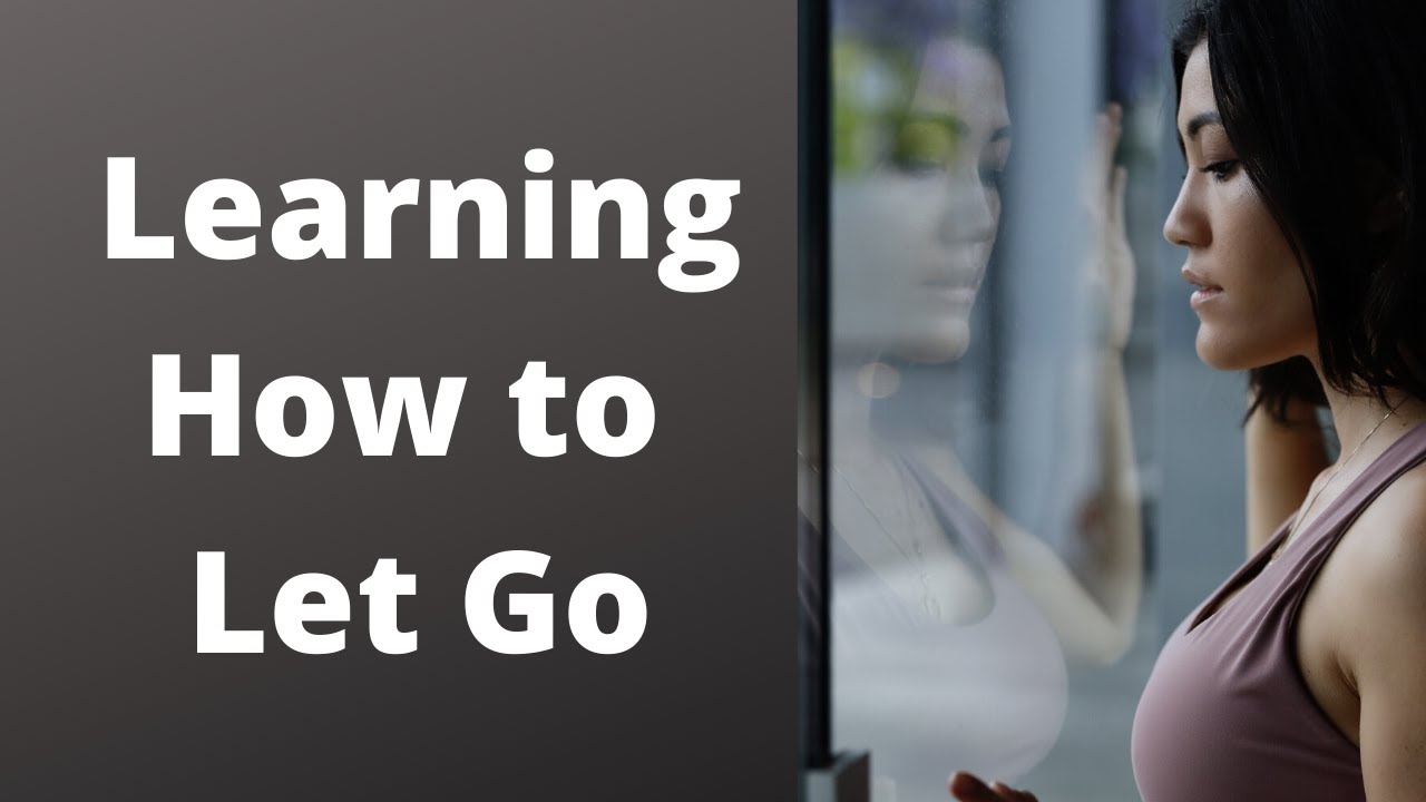 Learning How to Let Go - Attachment Issues and how its holding you back ...