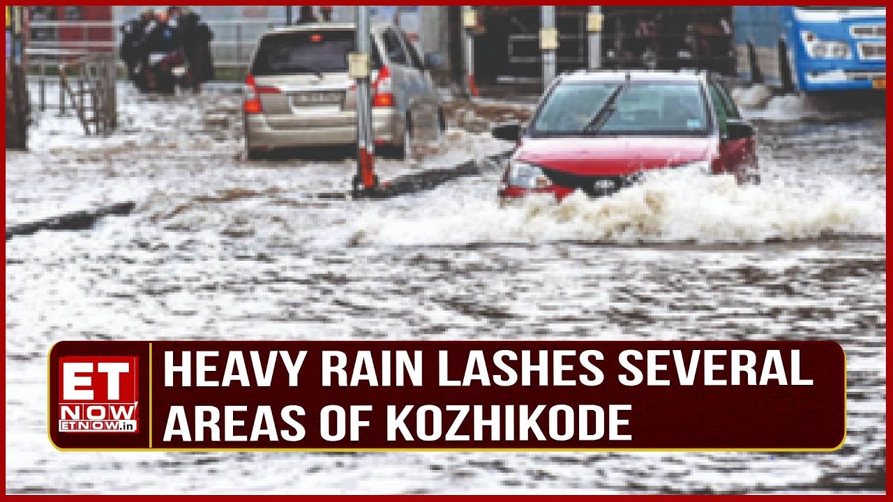 Kerala's Kozhikode Hit by Heavy Rainfall, Waterlogging, and Multiple ...