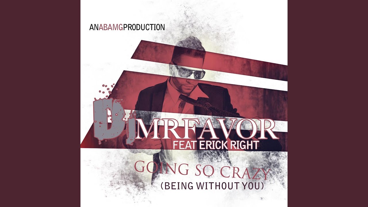 Going so Crazy (Being Without You) (feat. Erick Right) - YouTube