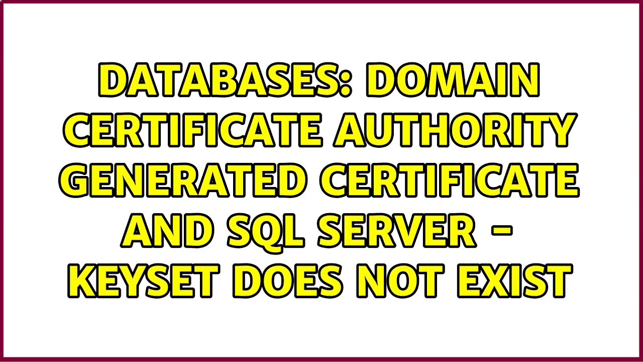 Domain Certificate Authority Generated Certificate and SQL Server - Keyset does not exist - YouTube