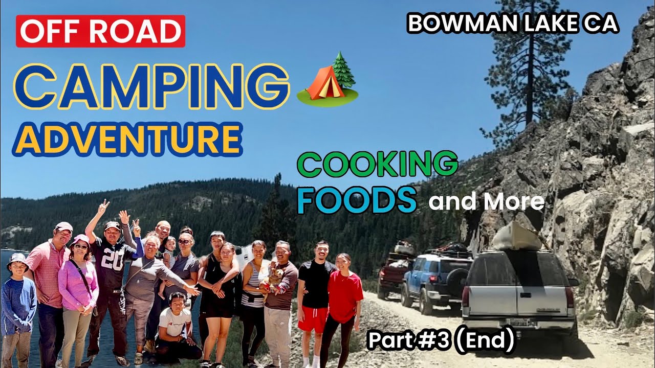 OFF ROAD CAMPING 🏕️ ADVENTURE at BOWMAN LAKE CA|COOKING|FOODS& More ...