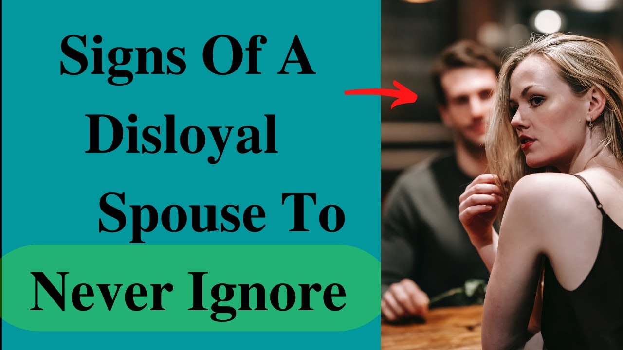 10 Signs Of A Disloyal Spouse To Never Ignore - YouTube