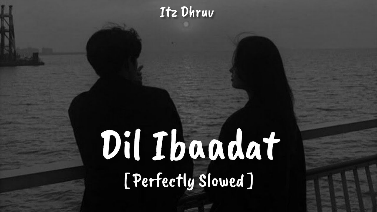 Dil Ibaadat [ Perfectly Slowed ] || KK || Itz Dhruv - YouTube Music