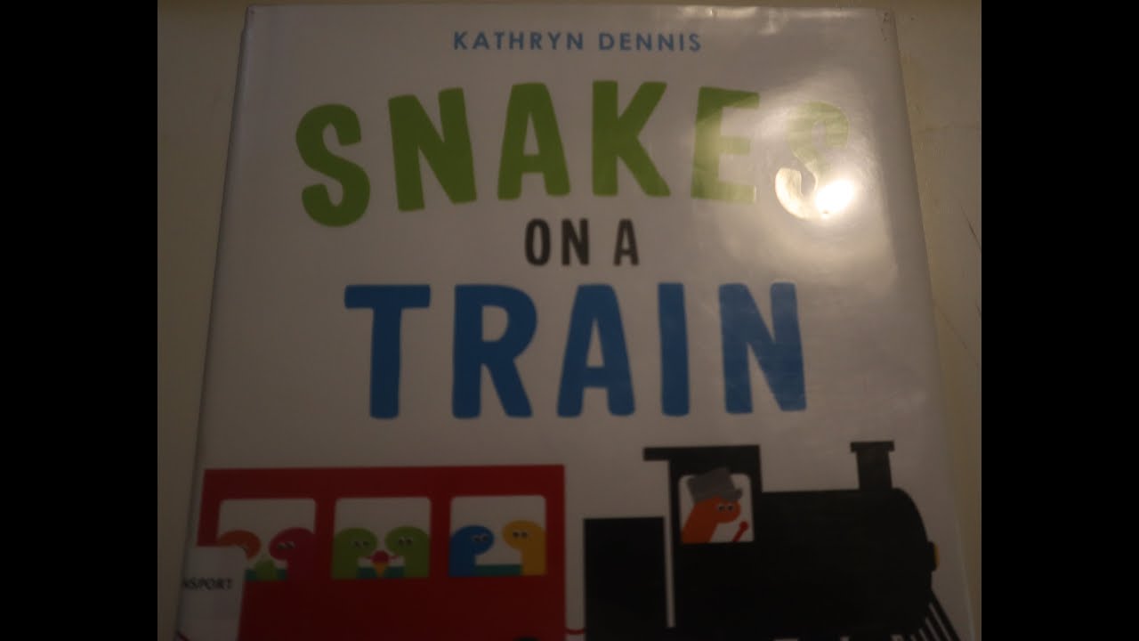 Kids Book Animal Book Read Aloud: Snakes On A Train By Kathryn Dennis ...