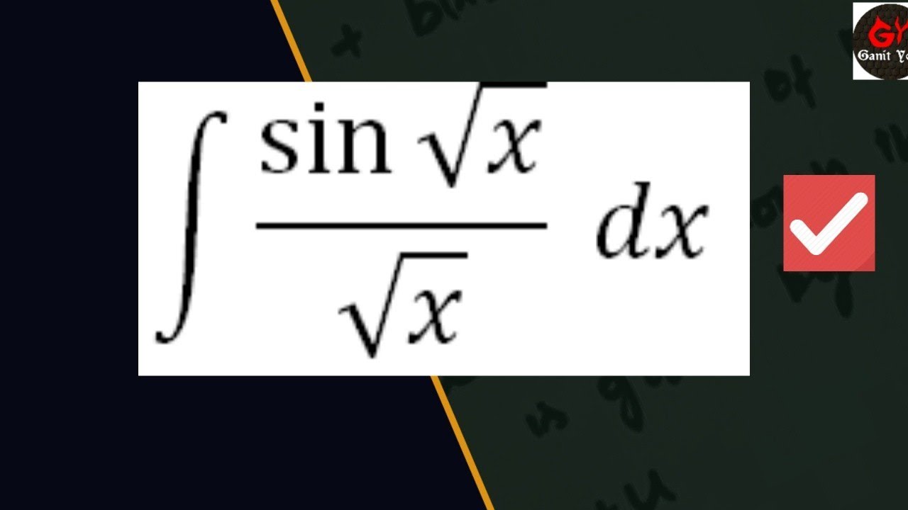 Integration Of Sin Root X Upon Root X Integrate Sin Root X root X