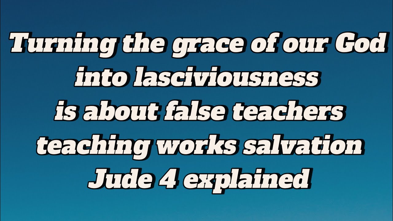 Turning the grace of God into laciviousness is about false teachers ...