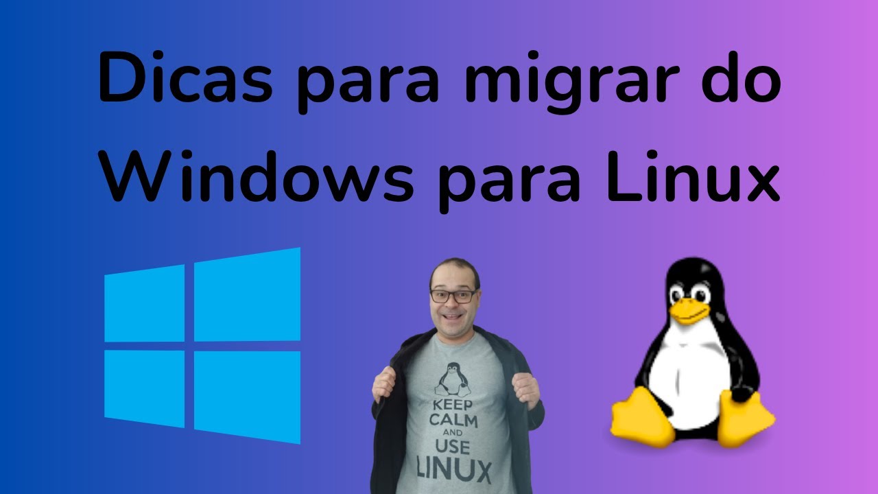 Dicas para migrar do Windows para Linux - YouTube