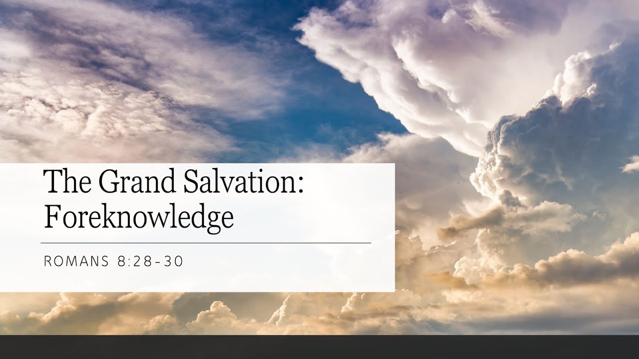 The Grand Salvation: Foreknowledge (Romans 8:29) - YouTube