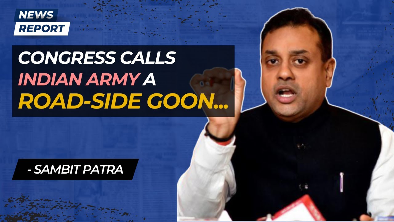 “The Congress calls Indian Army a road-side goon.”, Sambit Patra takes ...