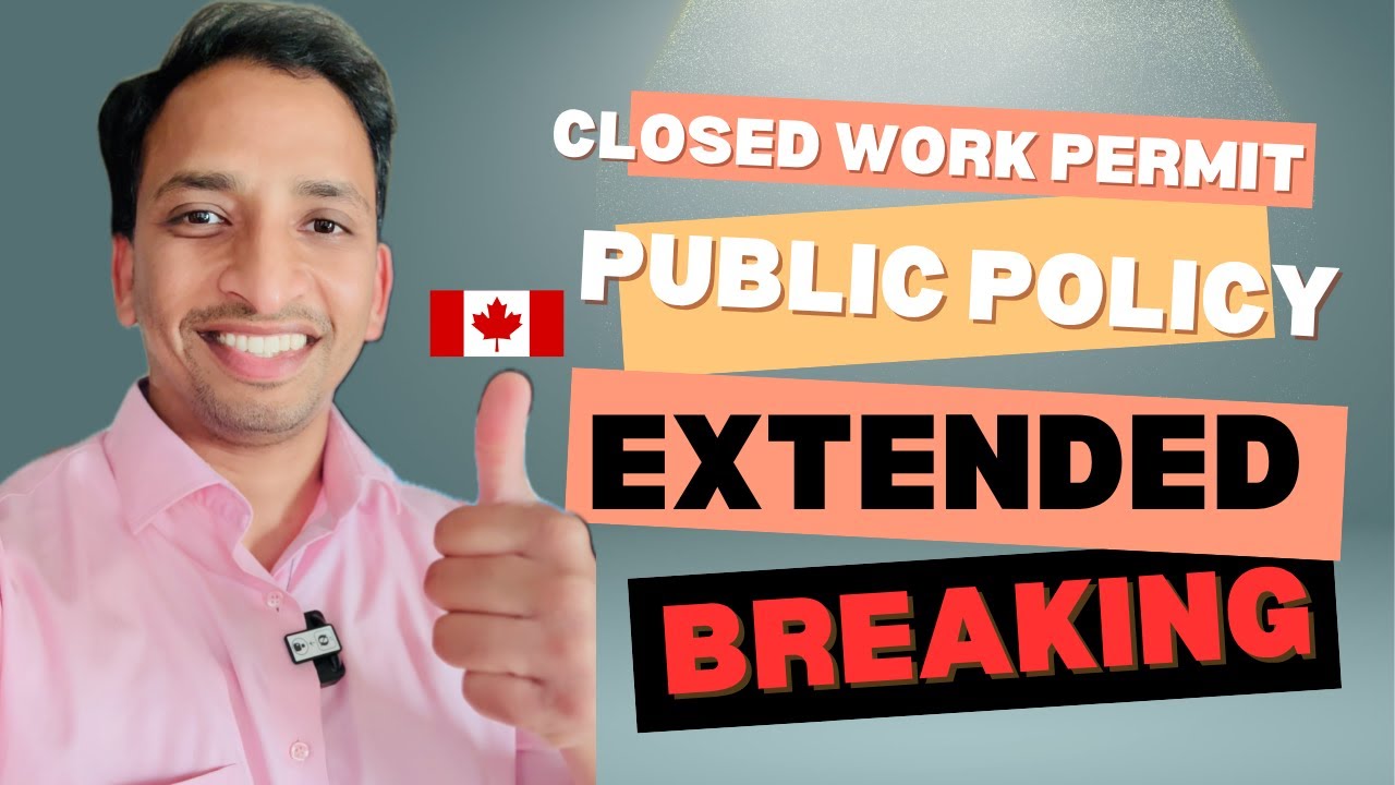 BREAKING: Canada Extends Closed Work Permit Policy | Foreign Workers ...