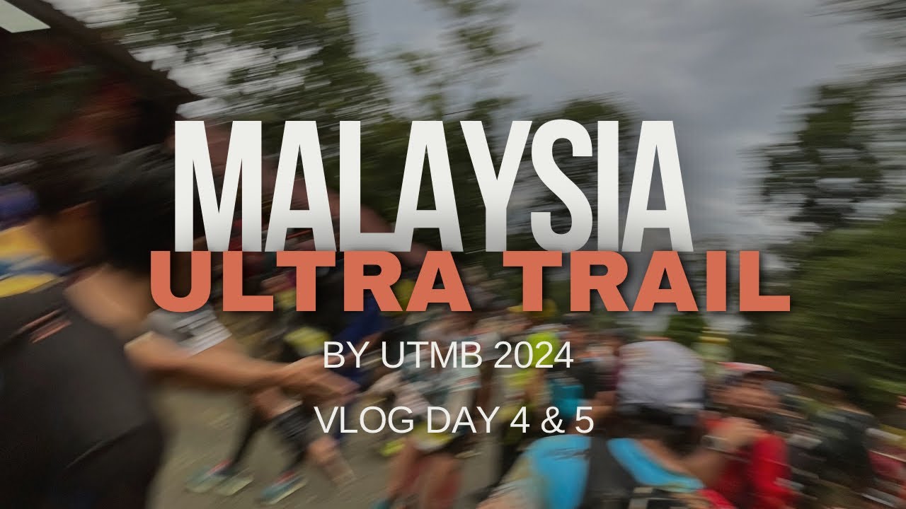 Malaysia Ultra Trail by UTMB 2024 Vlog: Day 4 & 5. MY25 race and ...