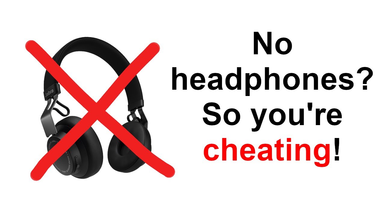 no headphones = cheating - YouTube