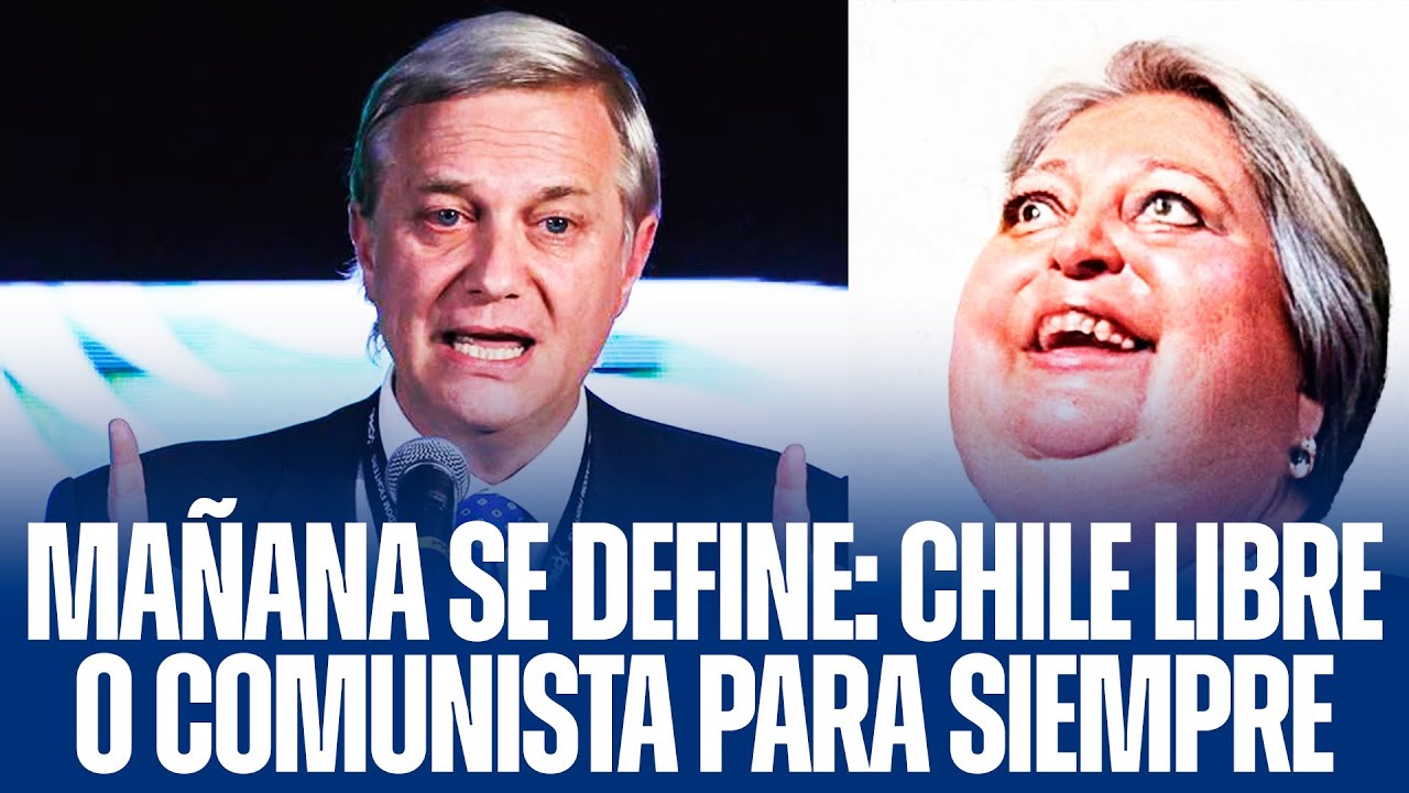 MAÑANA SE DEFINE: CHILE LIBRE O COMUNISTA PARA SIEMPRE - YouTube
