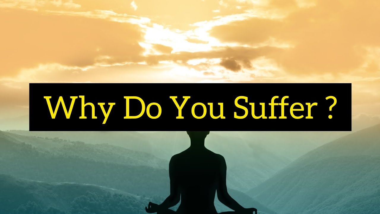 Why do we suffer ? - YouTube