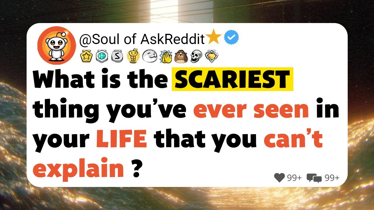 What is the scariest thing you’ve ever seen in your life that you can’t ...