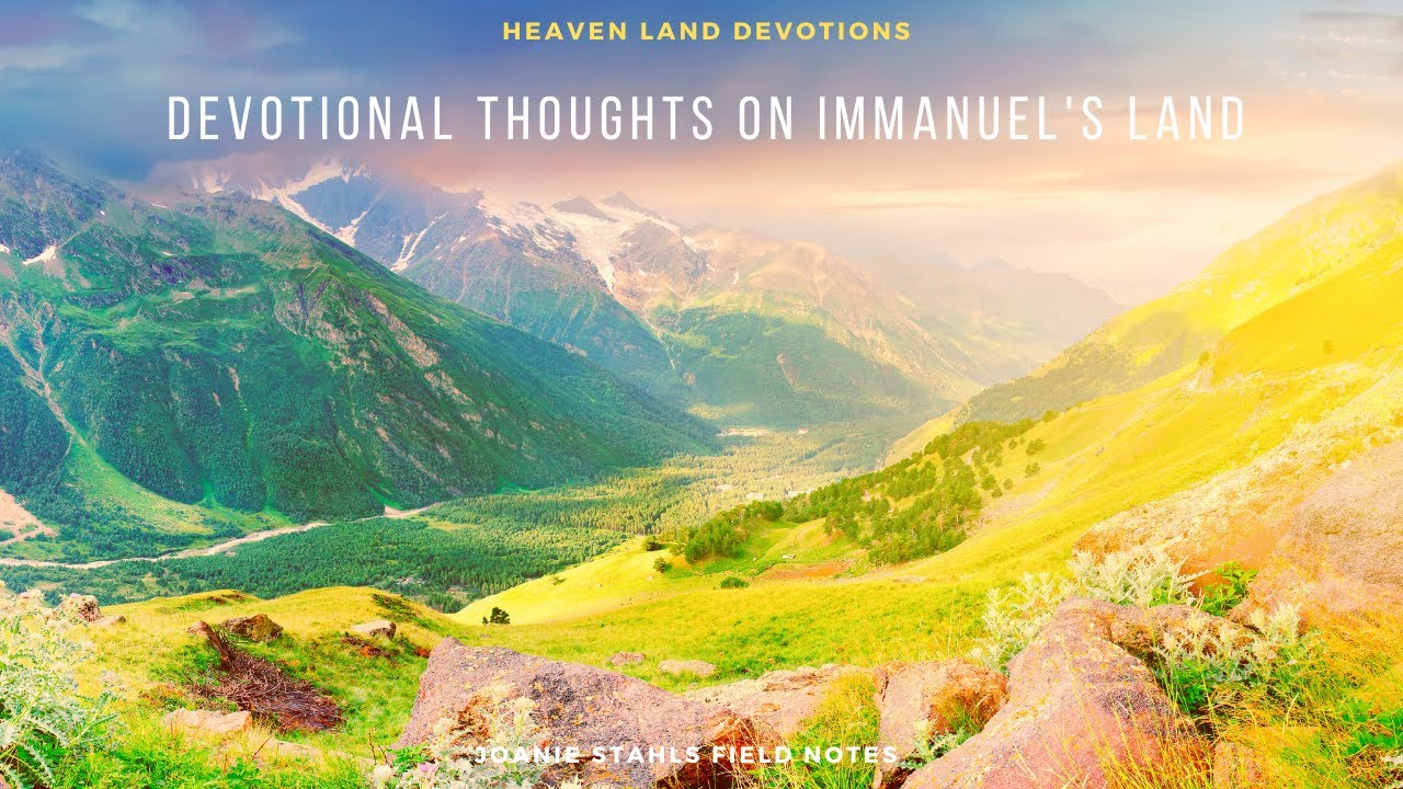 Heaven Land Devotions - Devotional Thoughts On Immanuel's Land - YouTube