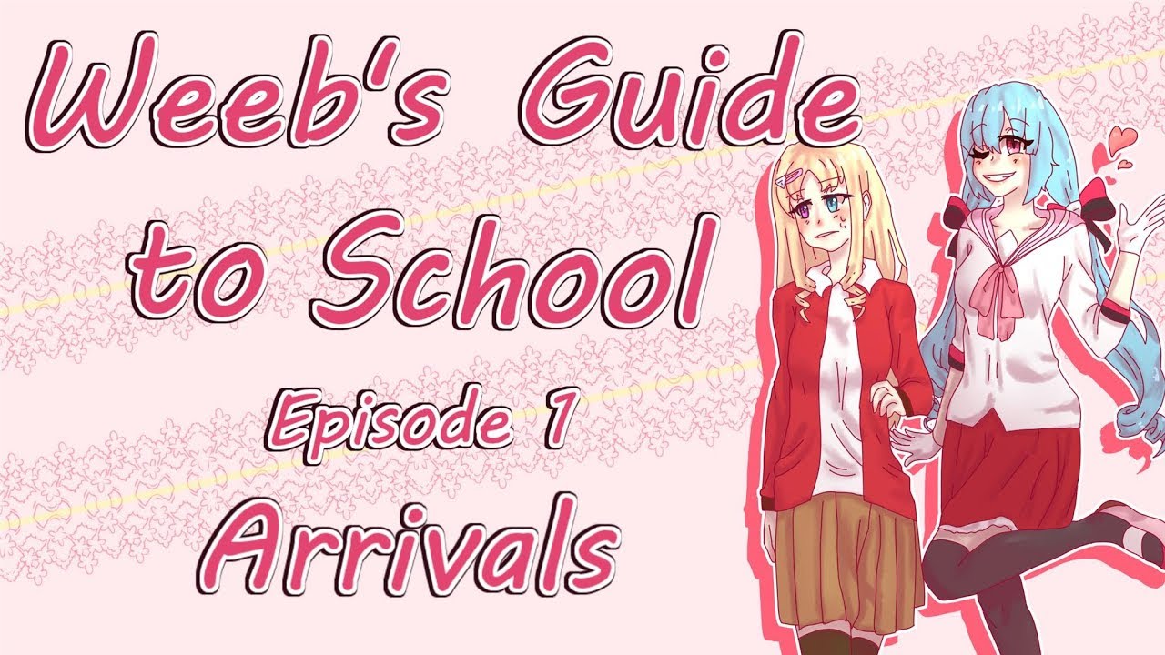 Weeb's Guide to School Episode 1: Arrivals - YouTube
