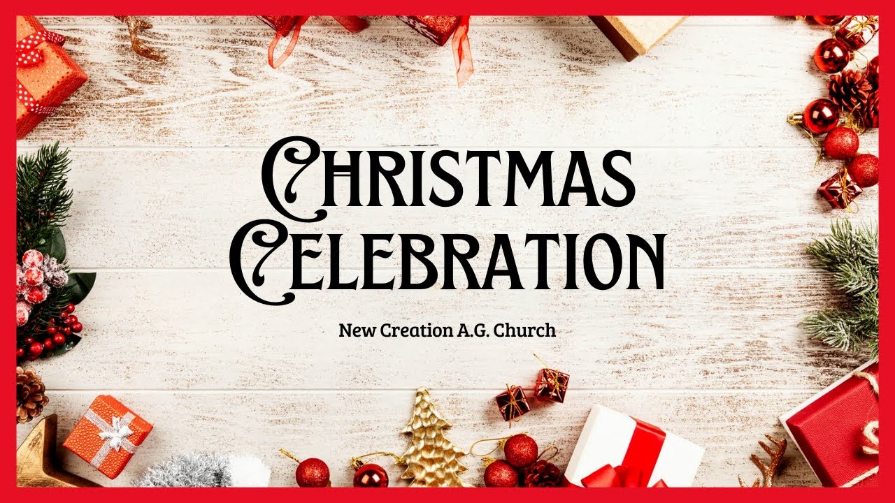 Christmas Celebration | New Creation A.G. Church | 2024 - YouTube
