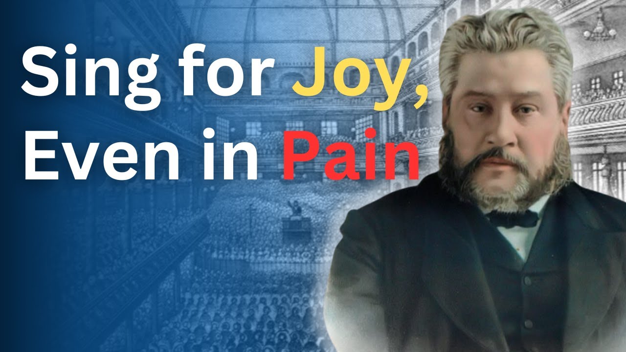 How to Sing for Joy, Even in Pain - Charles Spurgeon Devotional ...