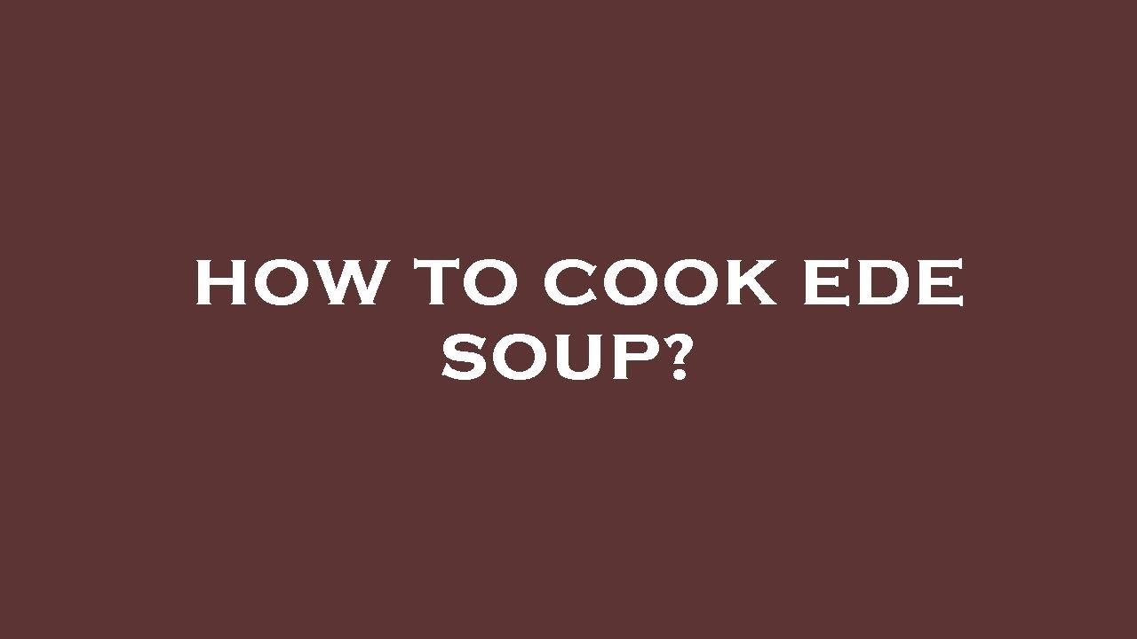 How to cook ede soup? - YouTube