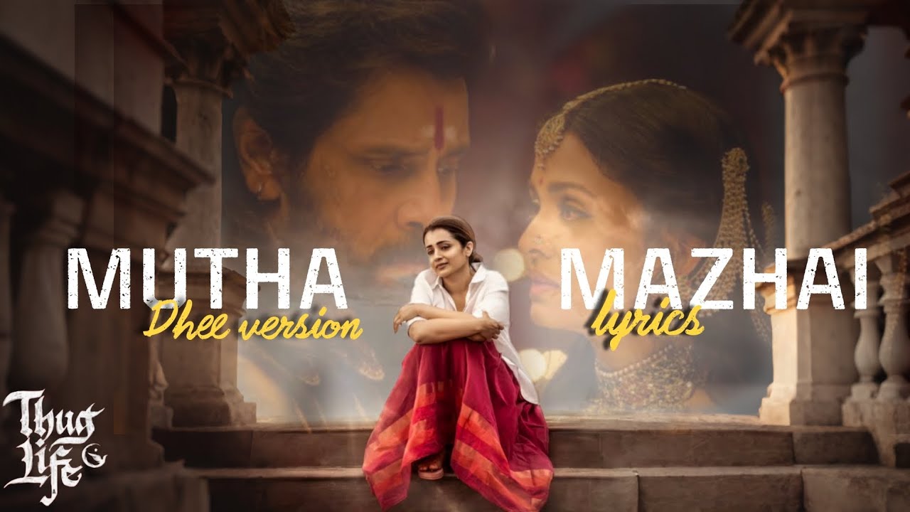 Mutha Mazhai song lyrics | Dhee version | Thug life | A.R.Rahman | Mani ...
