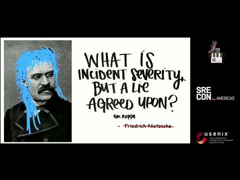 SREcon24 Americas - What Is Incident Severity, but a Lie Agreed Upon?