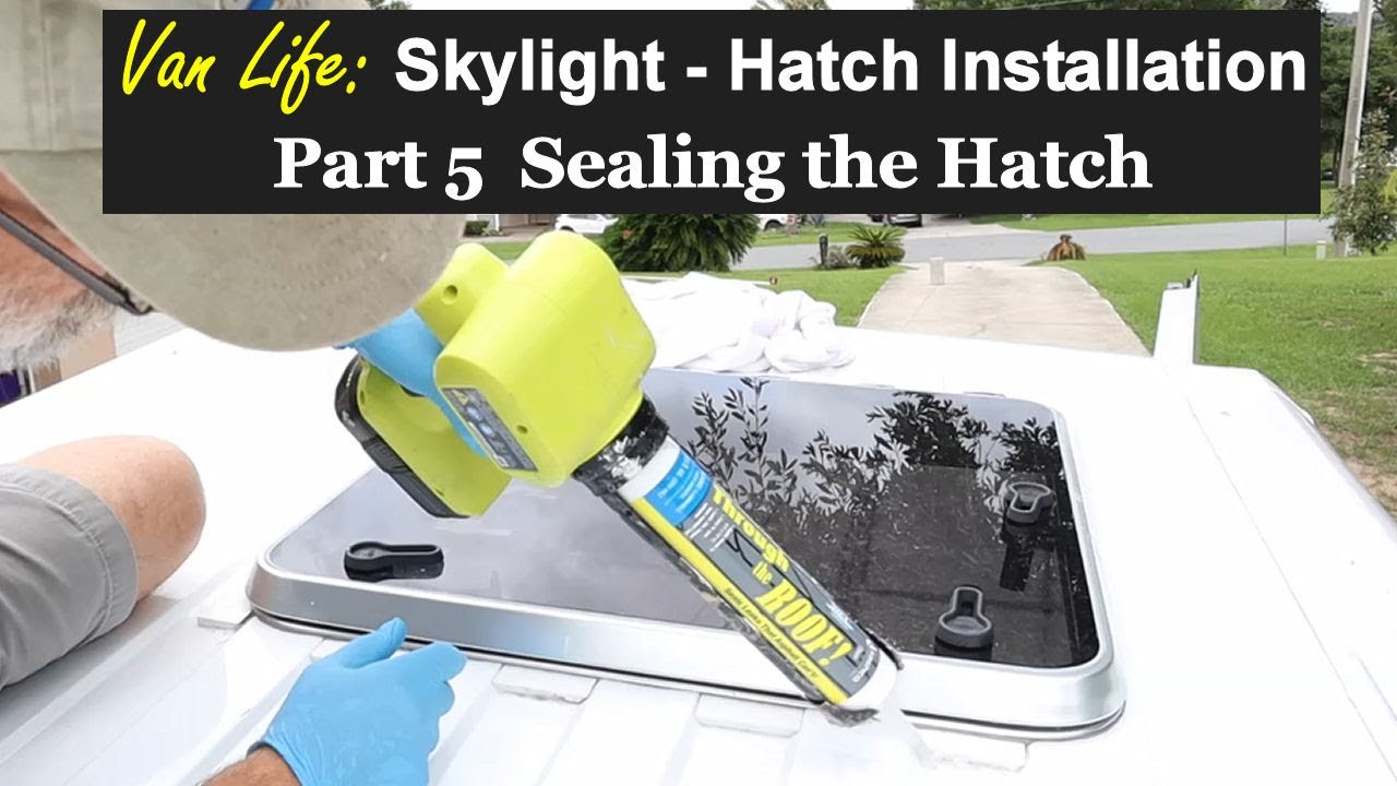 Van Life build series - Installing the Skylight - Roof Hatch - Sealing ...