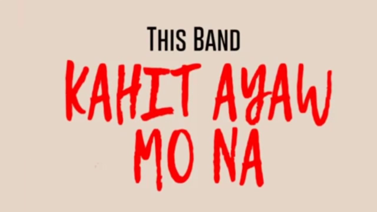 KAHIT AYAW MO NA - This band (lyrics) - YouTube