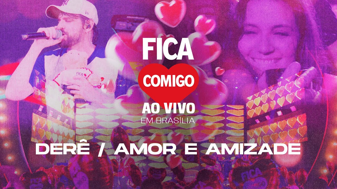 Derê / Amor e Amizade - Fica Comigo (Ao Vivo em Brasília) - YouTube