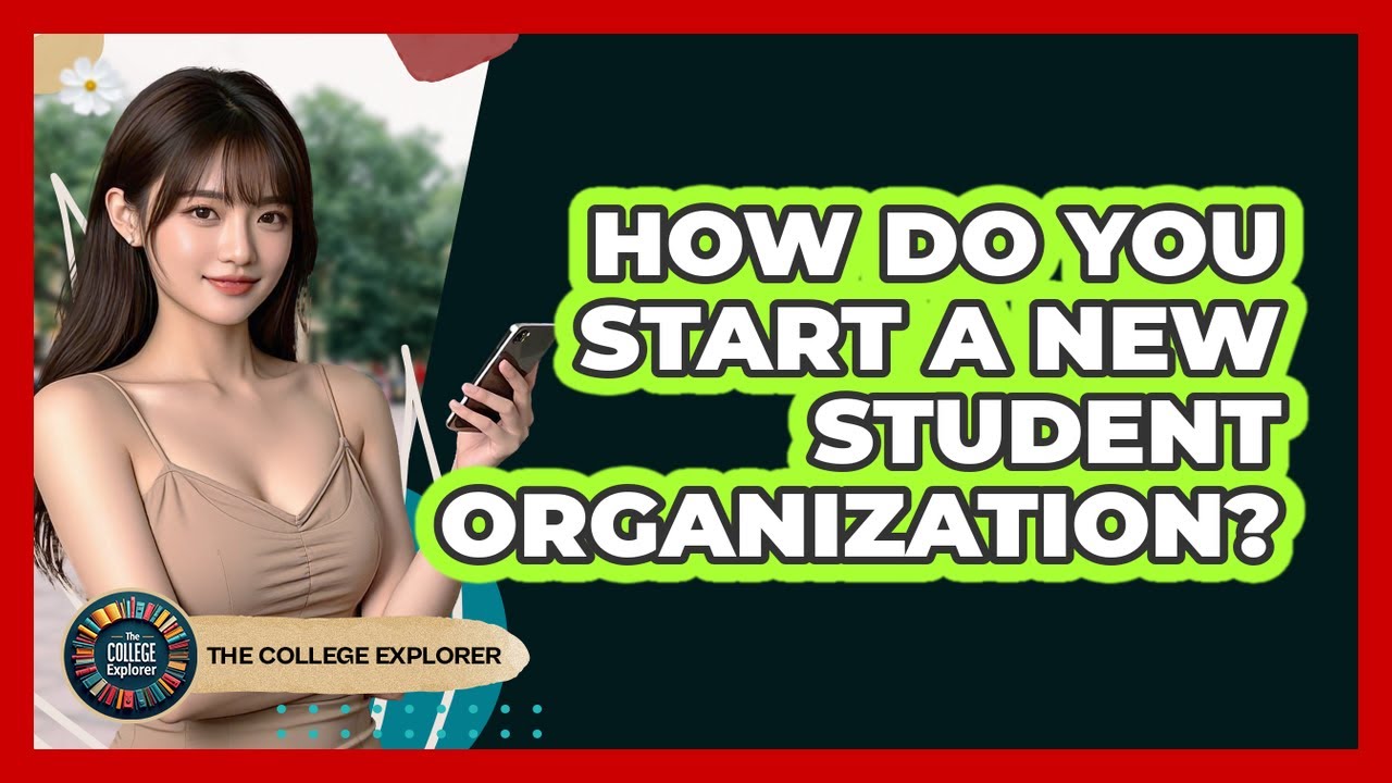 How Do You Start A New Student Organization? - The College Explorer ...
