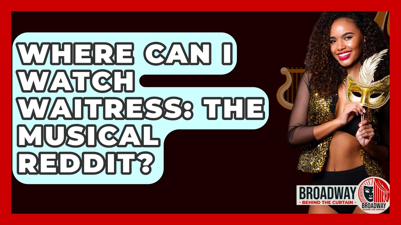Where Can I Watch Waitress: The Musical Reddit? - Broadway Behind The ...