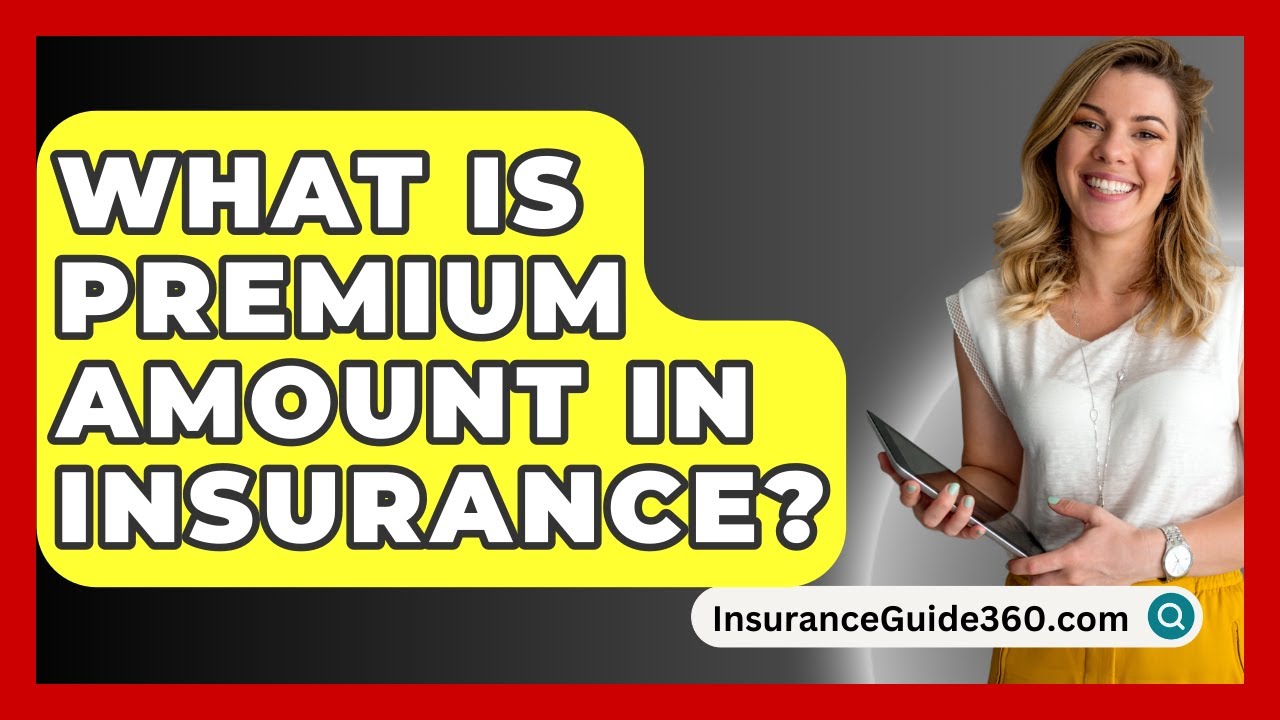 What Is Premium Amount In Insurance? - InsuranceGuide360.com - YouTube