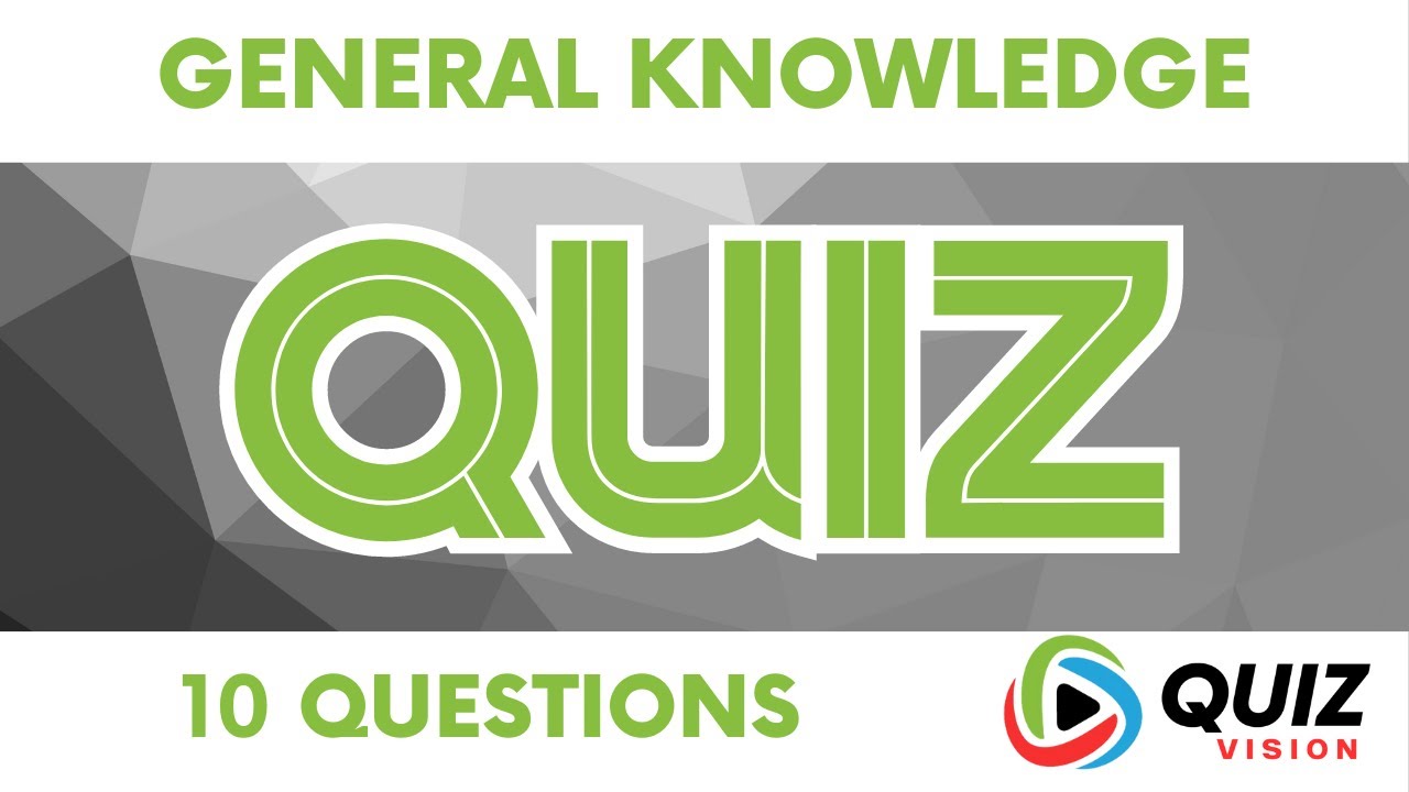 Trivia Quiz - 10 General Knowledge Questions - No. 11 - Fun Quizzes ...