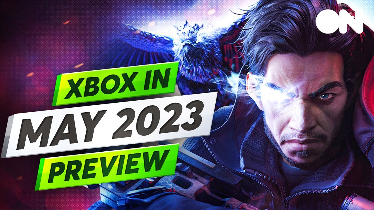 Xbox May 2023 PREVIEW | 10+ Unmissable Games Coming SOON - YouTube