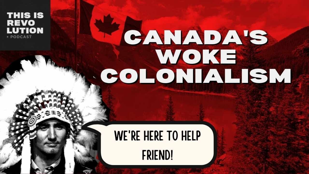 Canada's Woke Colonialism - YouTube