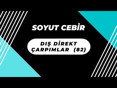 Soyut Cebir: Dış Direkt Çarpımlar (82)