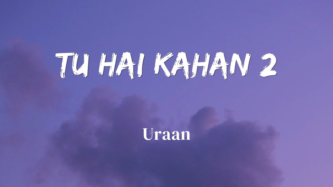 Tu hai kahan - part 2 - Lyrics || Uraan || official Audio || Lyrics ...