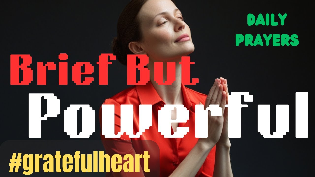 Brief But Powerful Daily Prayer #gratefulheart - YouTube