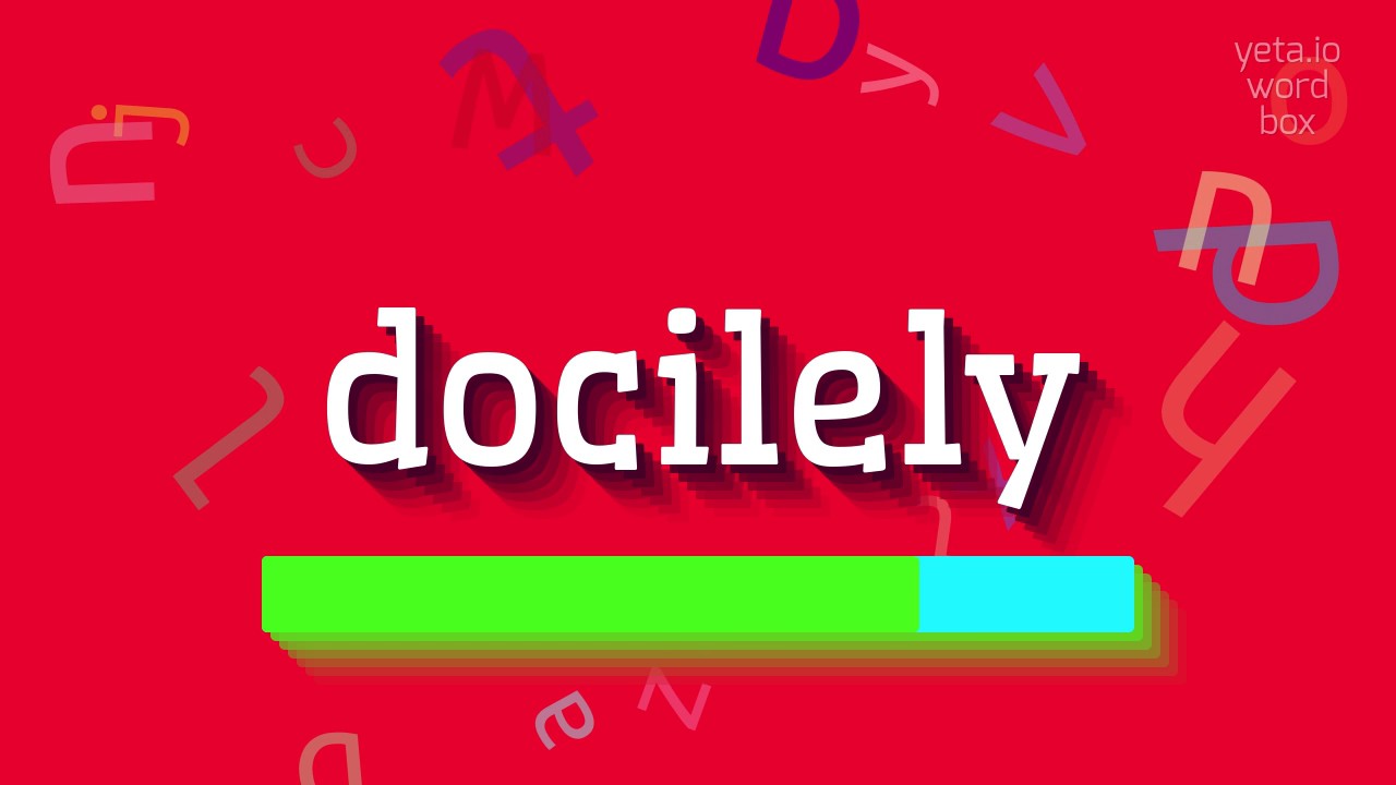 DOCILELY - HOW TO PRONOUNCE DOCILELY? #docilely - YouTube