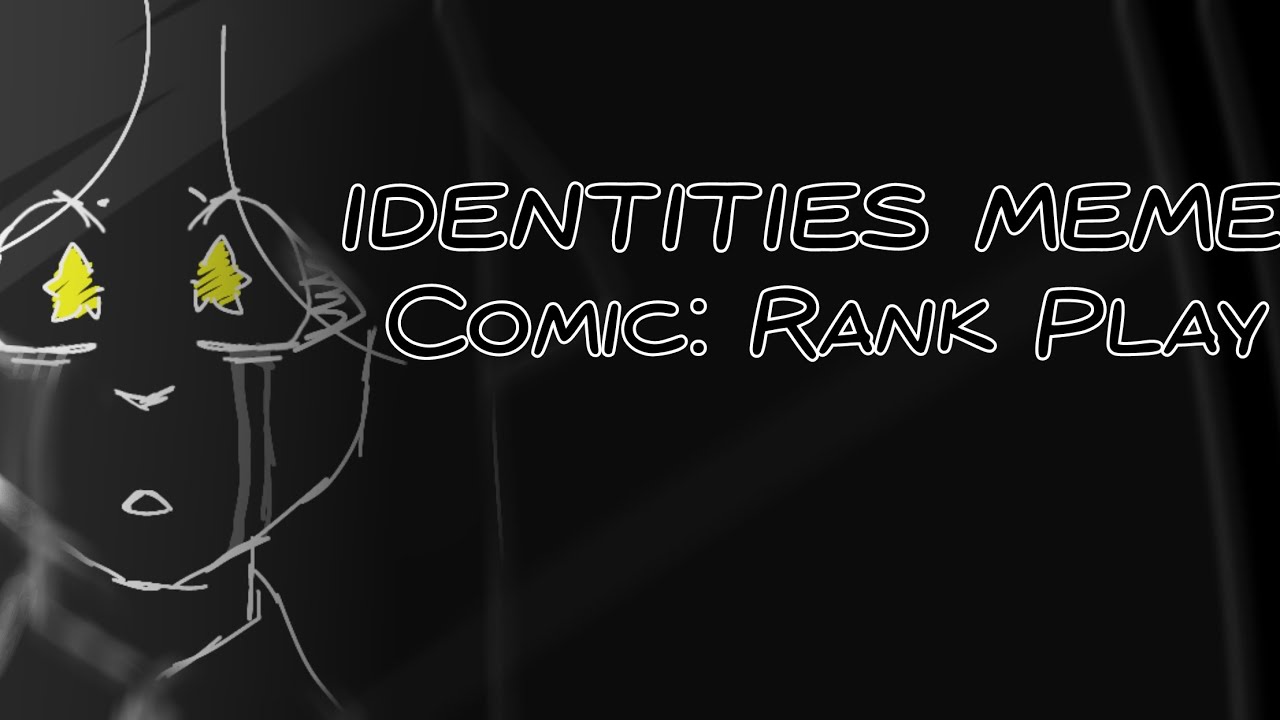 identities meme—Comic:Rank Play - YouTube