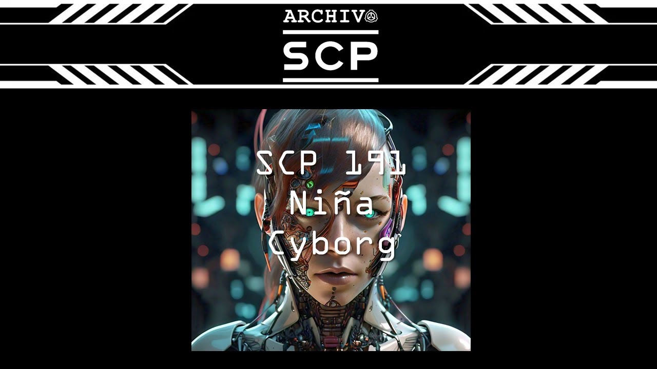 SCP 191: Niña Cyborg - Archivo SCP - YouTube